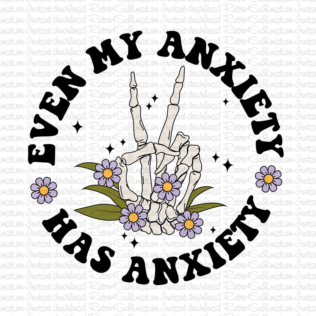 Even My Anxiety Png, Mental Health Png, Skeleton Anxiety Png ...