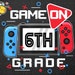 Game on 6th Grade Png, Back to School Png for Gamers, First Day of ...