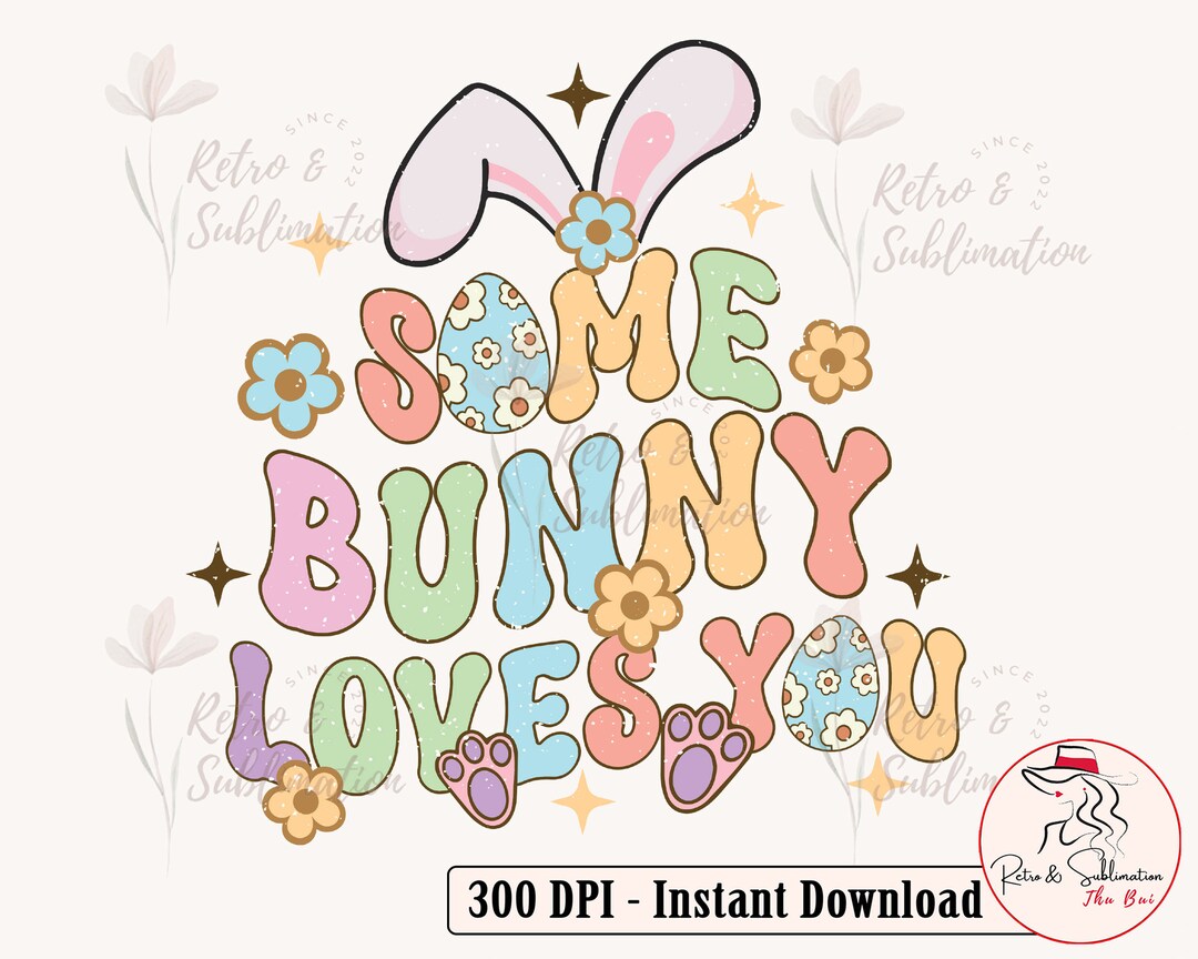 Some Bunny Loves You, Easter Png, Bunny Png, Happy Easter, Sublimation ...