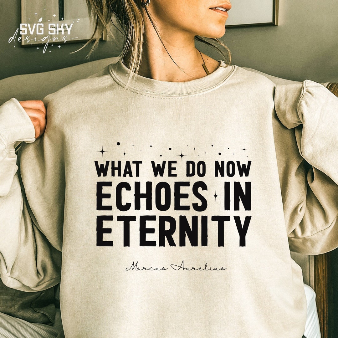 What We Do Now Echoes in Eternity SVG PNG, Marcus Aurelius Quote Svg ...
