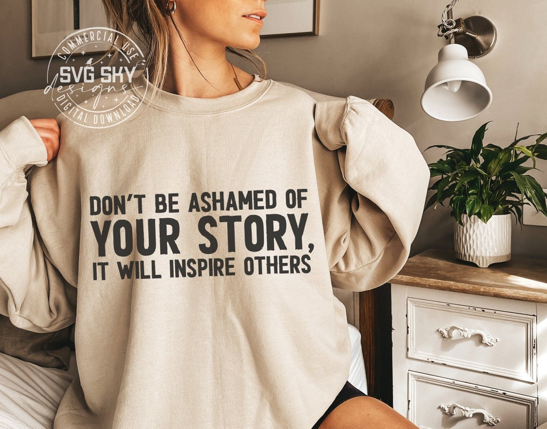 Don't Be Ashamed of Your Story SVG PNG Motivational Svg - Etsy