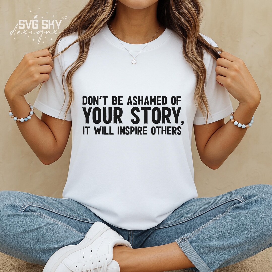 Don't Be Ashamed of Your Story SVG PNG, Motivational Svg, Personal ...