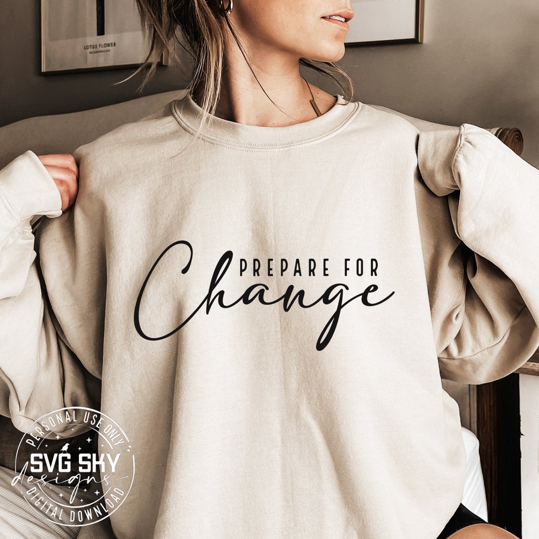 Prepare for Change SVG PNG, Inspirational Svg, Be the Change Shirt ...