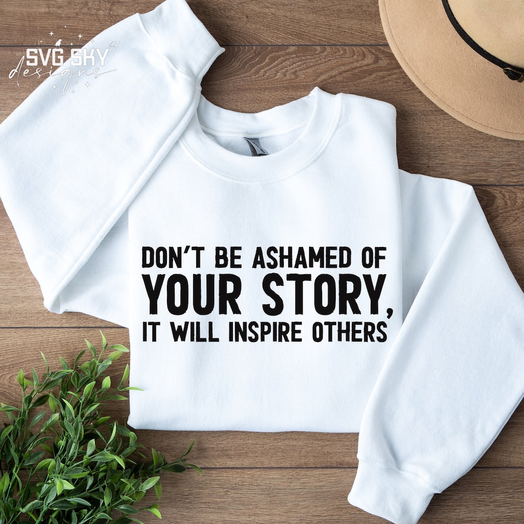 Don't Be Ashamed of Your Story SVG PNG, Motivational Svg, Personal ...