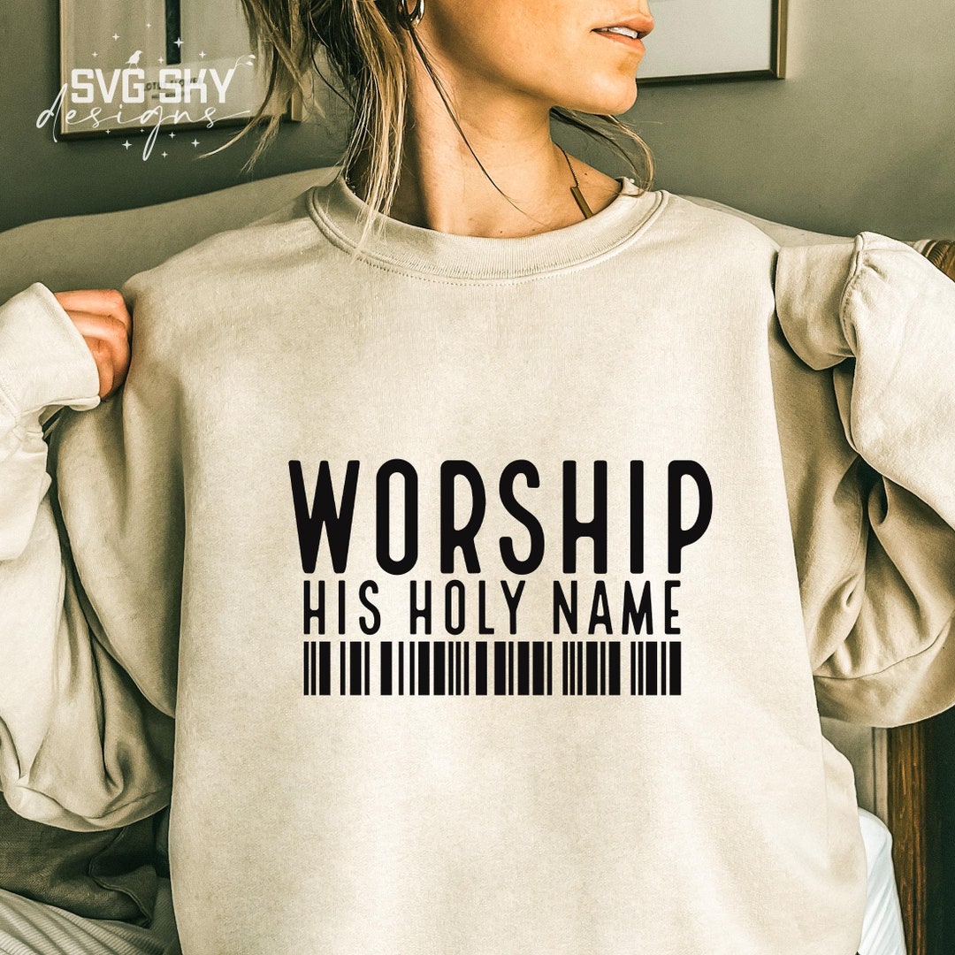 Worship His Holy Name SVG PNG, Christian Svg, Religious Svg, Jesus Svg ...
