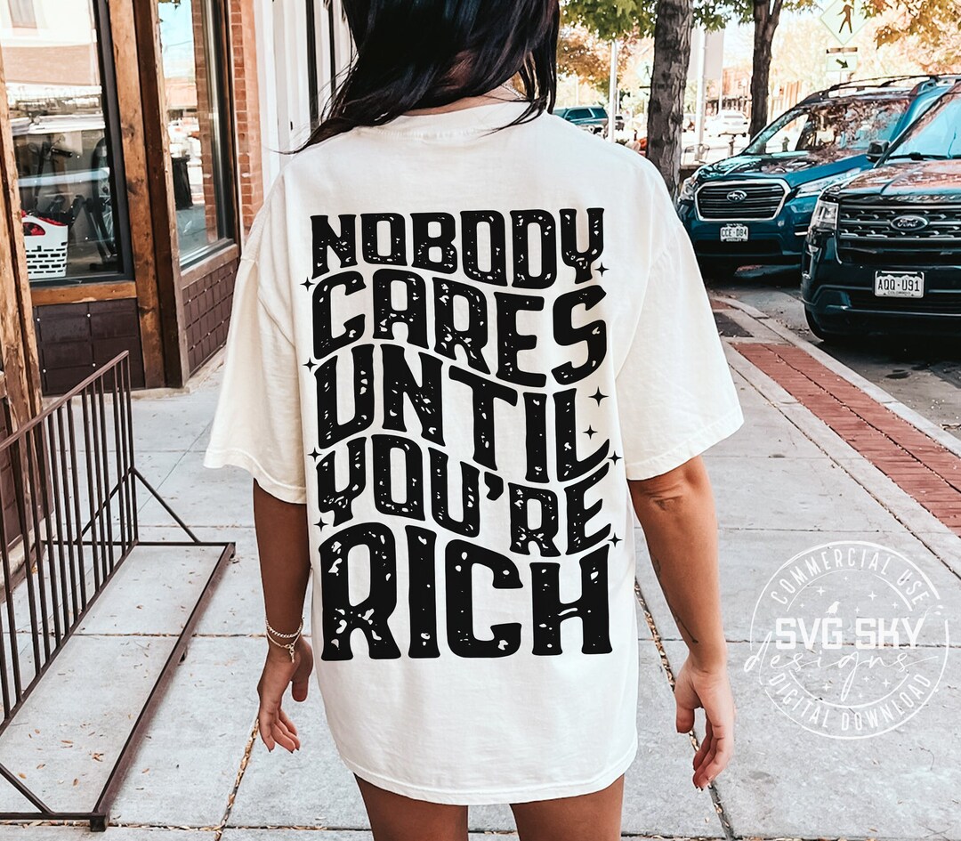 Nobody Cares Until You Are Rich SVG PNG Gold Digger Svg - Etsy Australia