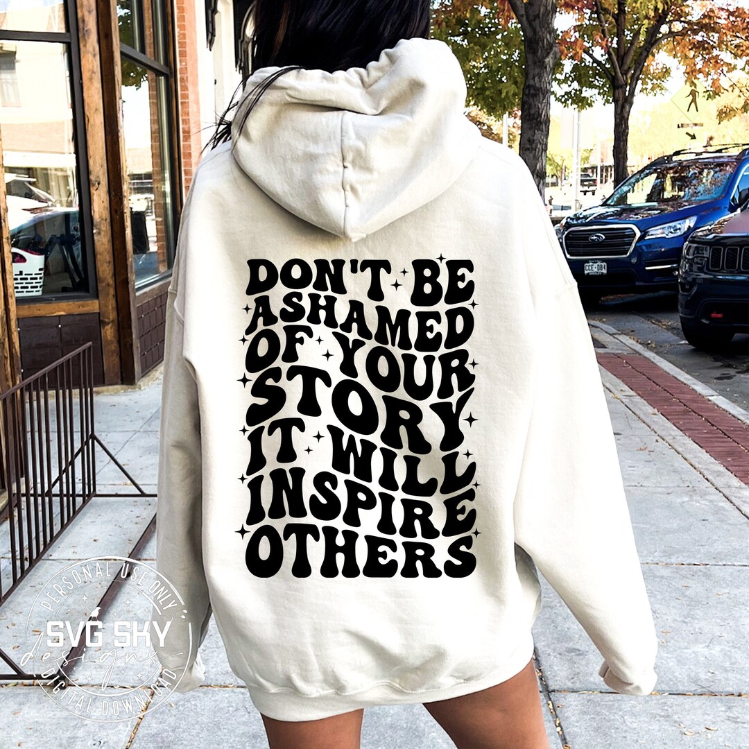 Don't Be Ashamed of Your Story It Will Inspire Others SVG PNG ...