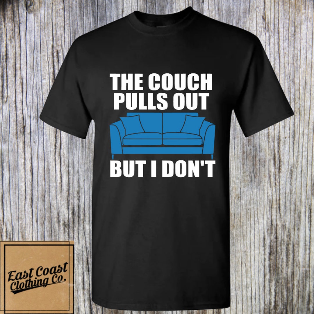 The Couch Pulls Out but I Don't Shirt, Funny T-shirt, Gag Gift Shirt ...