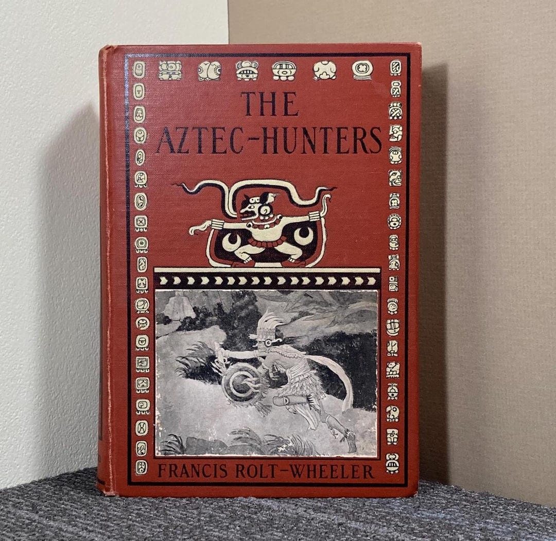 The Aztec Hunters, Francis Rolt-wheeler, Hardcover Book, Maya ...