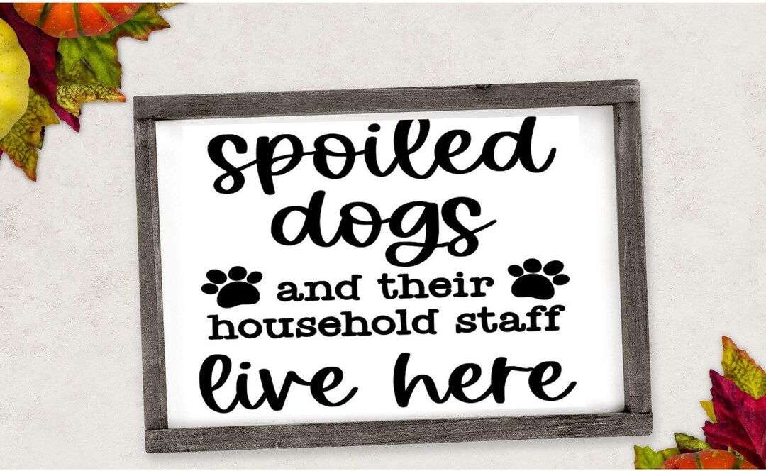Spoiled Dogs Live Here Sign Rustic Wood Sign Perfect Gift - Etsy