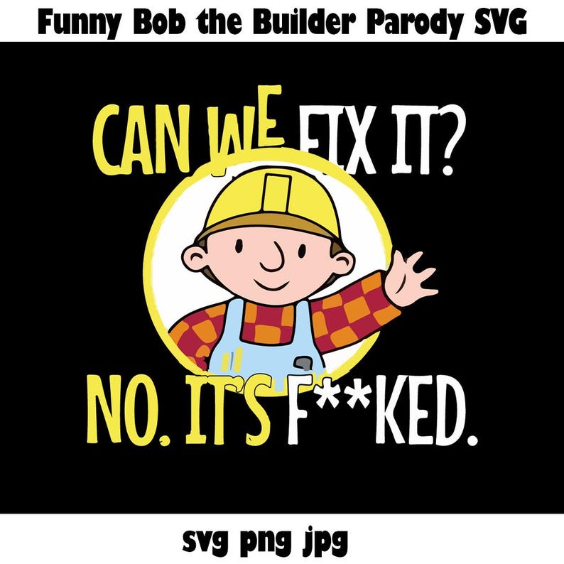 Funny Bob the Builder Parody SVG | Sarcastic Construction Quote | Can ...
