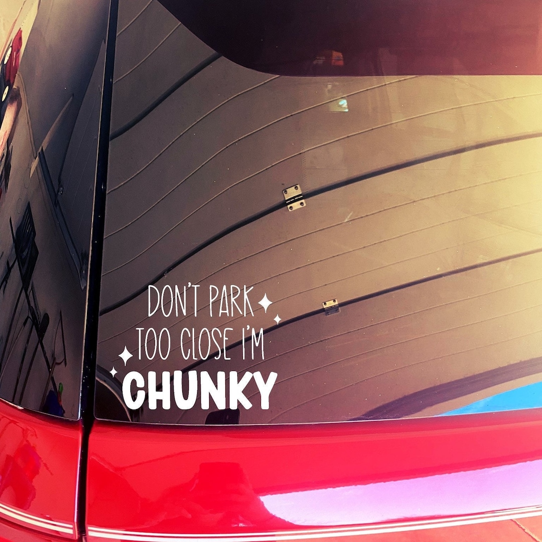 Don't Park Too Close I'm Chunky Vinyl Decal Car - Etsy