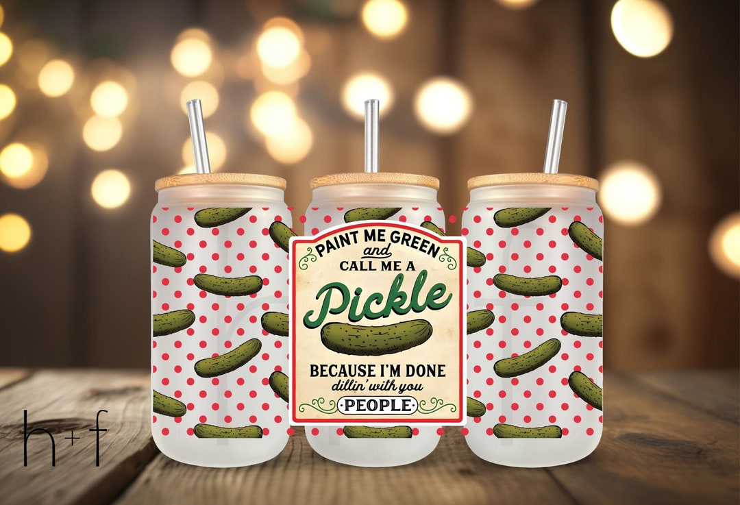 Pickle done Dillin With You People UV DTF Glass Can Wrap for 16 Oz ...