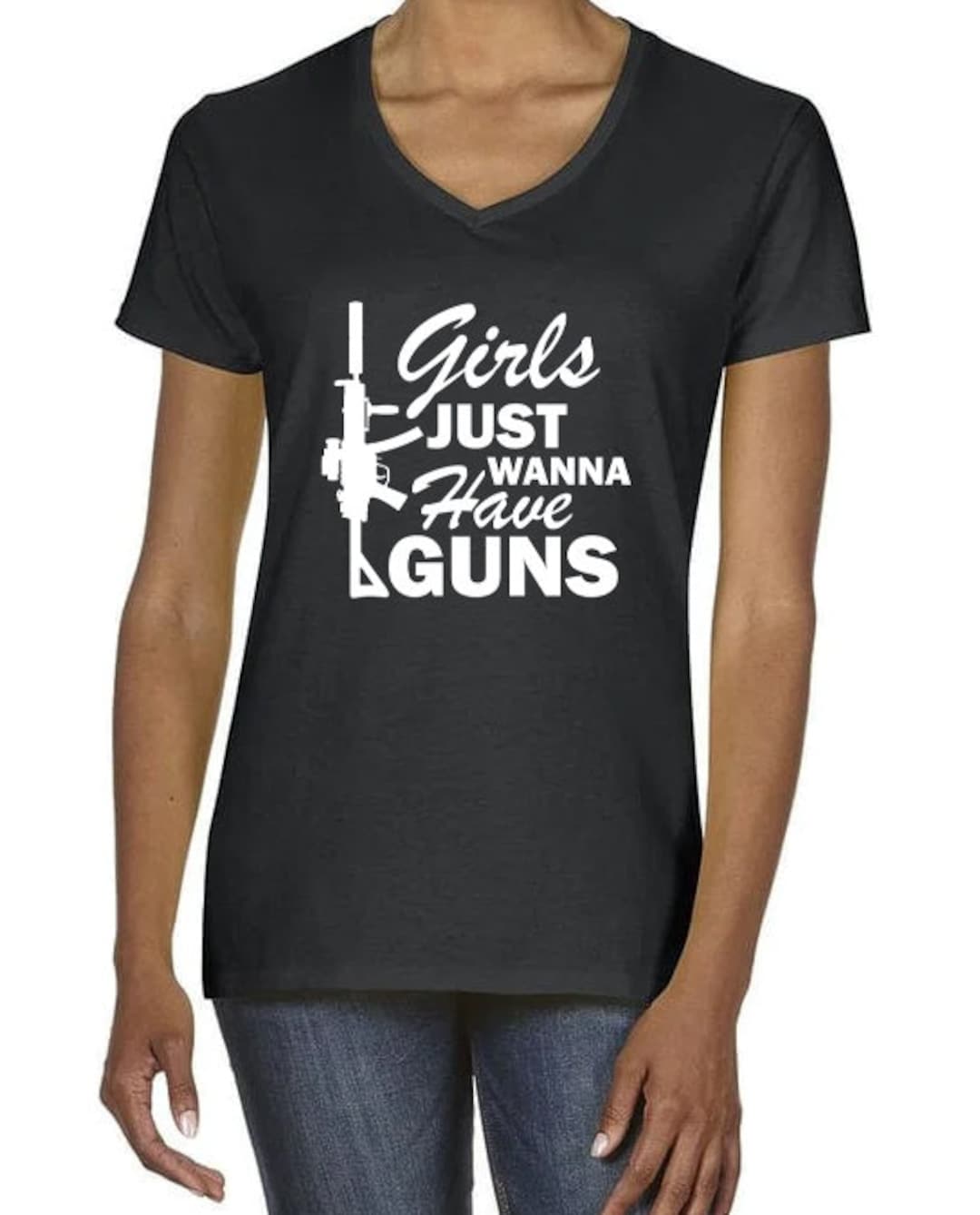 Girls Just Wanna Have Guns T-shirt - Women's V-neck Gun T Shirt - Fun ...