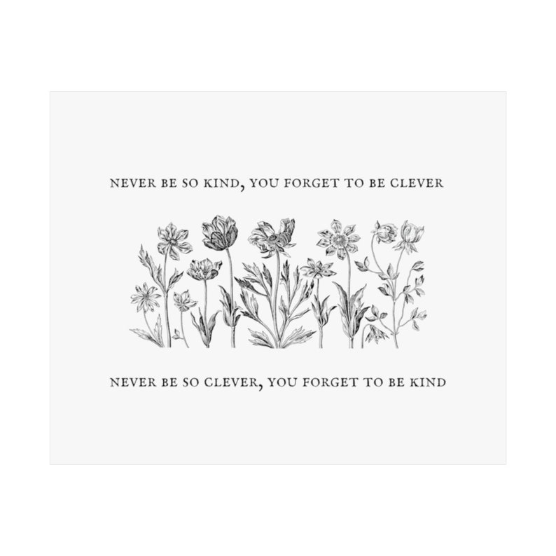 Marjorie Inspired Physical Print, Never Be so Kind You Forget to Be ...