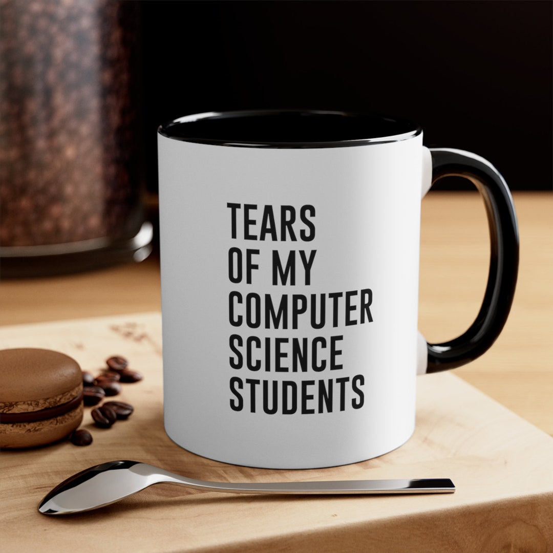 Tears of My Computer Science Students Coffee Mug, Funny Teacher Gift ...