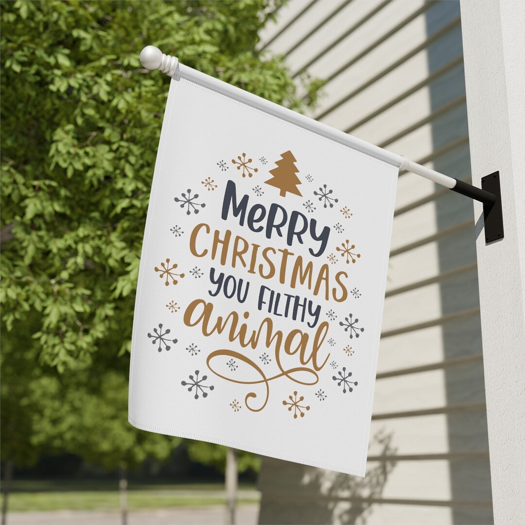 Merry Christmas You Filthy Animal Flag, Merry Christmas House Flag ...