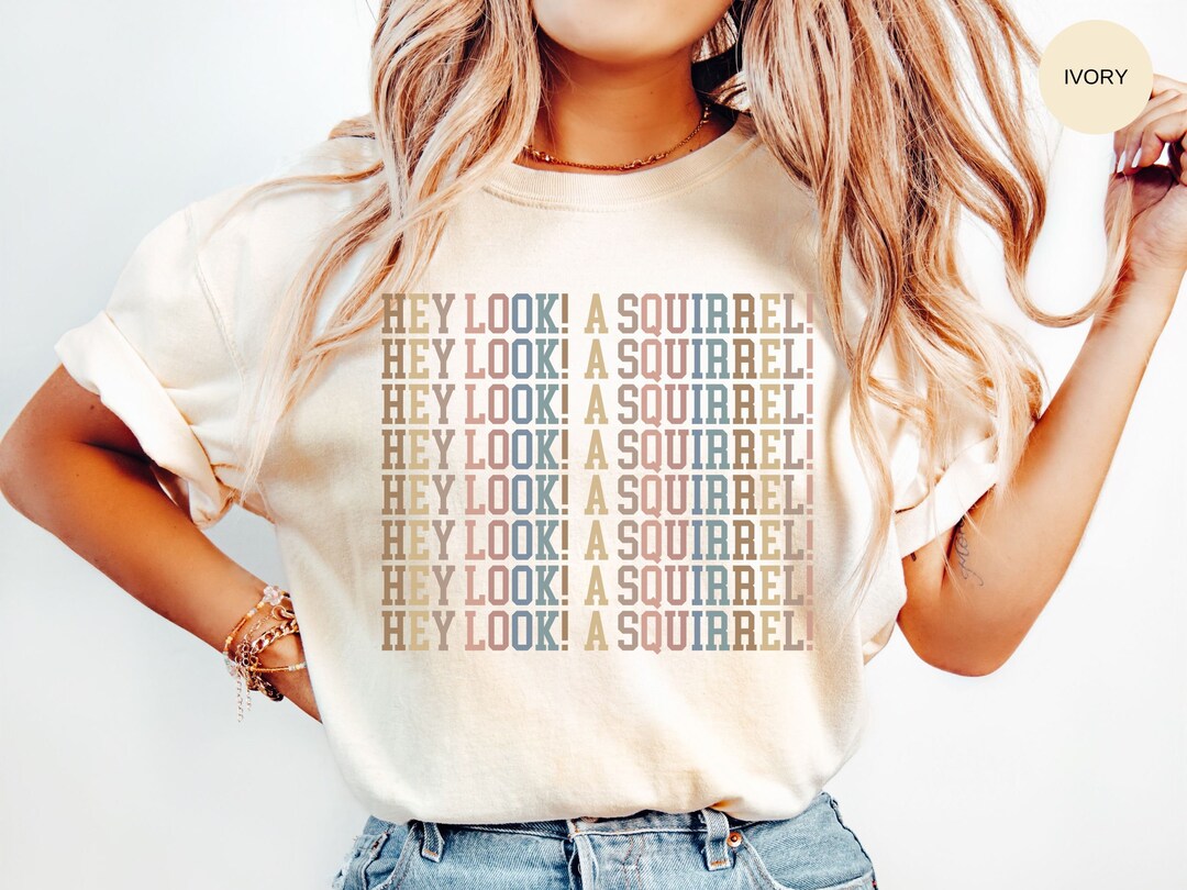 Hey Look A Squirrel Shirt, Squirrel Saying Shirt, Comfort Color Tee ...