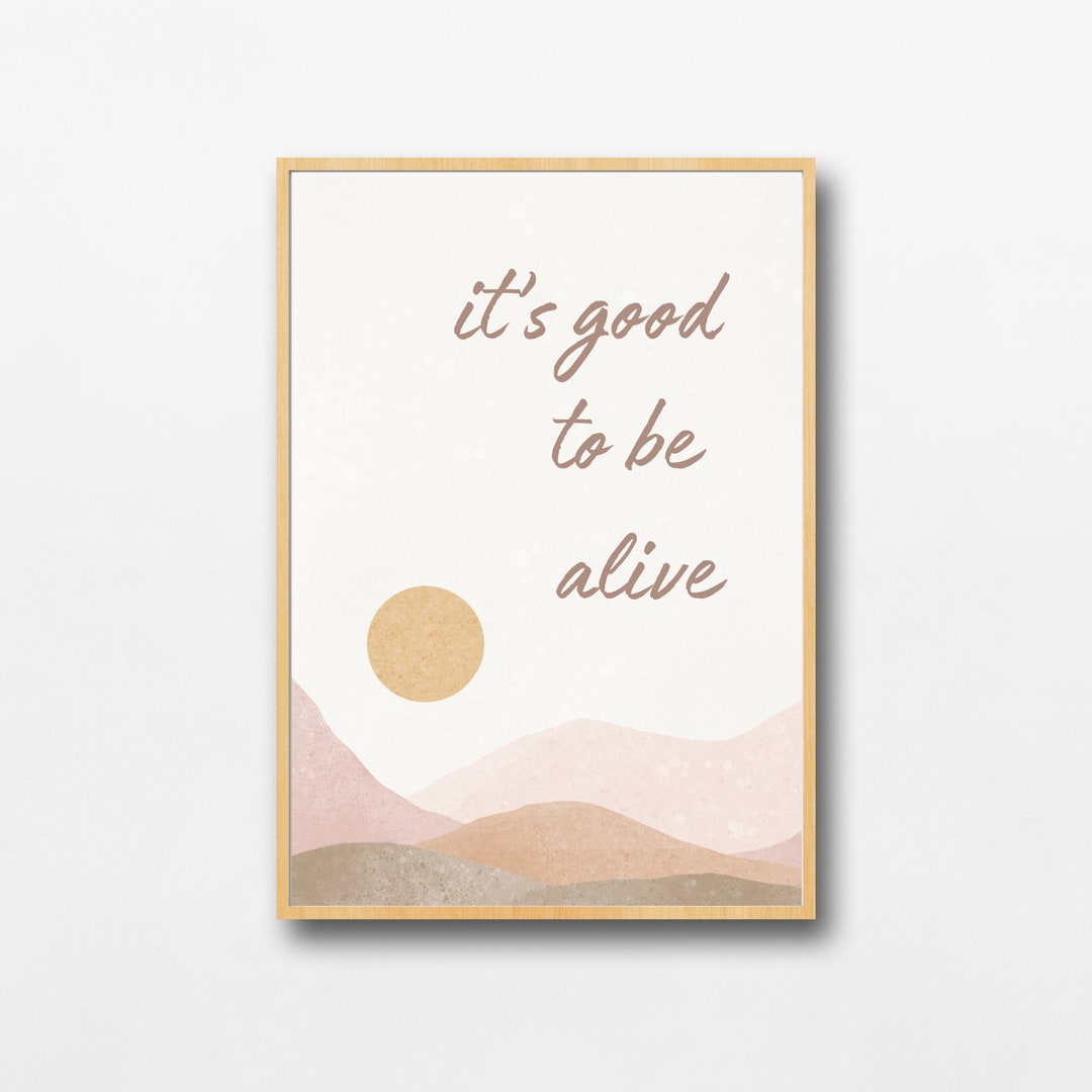 It's Good to Be Alive Quote Printable, Inspirational Poster & Bookmark ...