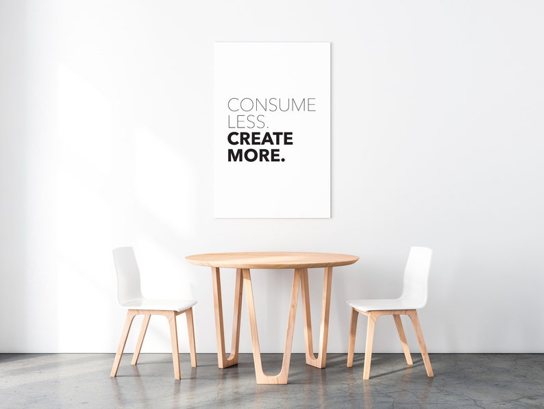 Consume Less Create More Printable Everyday Wall Art Simple - Etsy