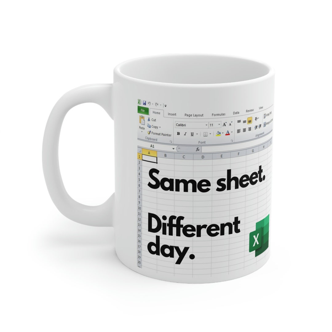 Same Sheet Different Day Mug - Unleash Your Inner Excel Wizard ...