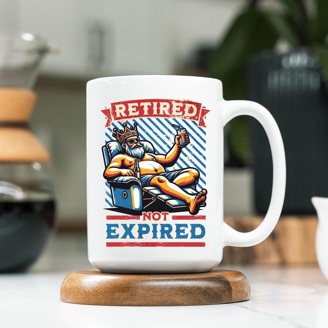 Funny Retirement Coffee Mug, Retired Not Expired Gift, 15oz - Etsy