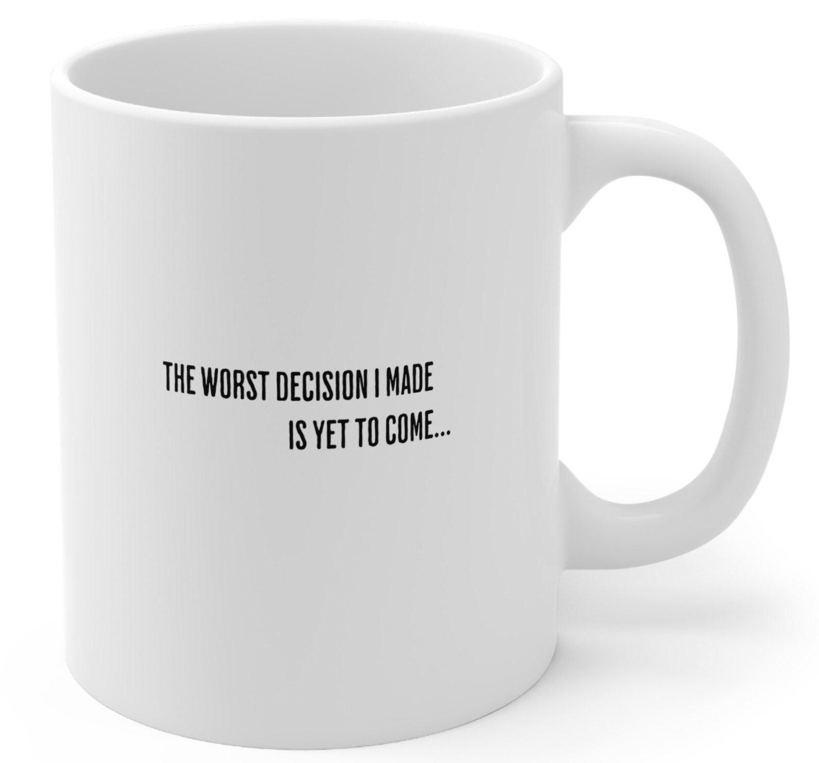 The Worst Decision I Made is yet to Come Coffee Mug. - Etsy