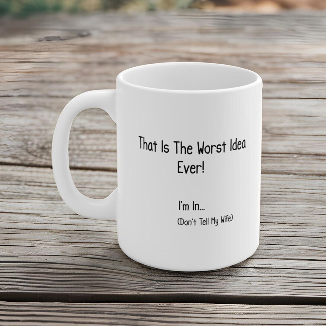 The Worst Idea Ever, Funny Fathers Day Mug, Funny Dad Mug,dad Coffee ...