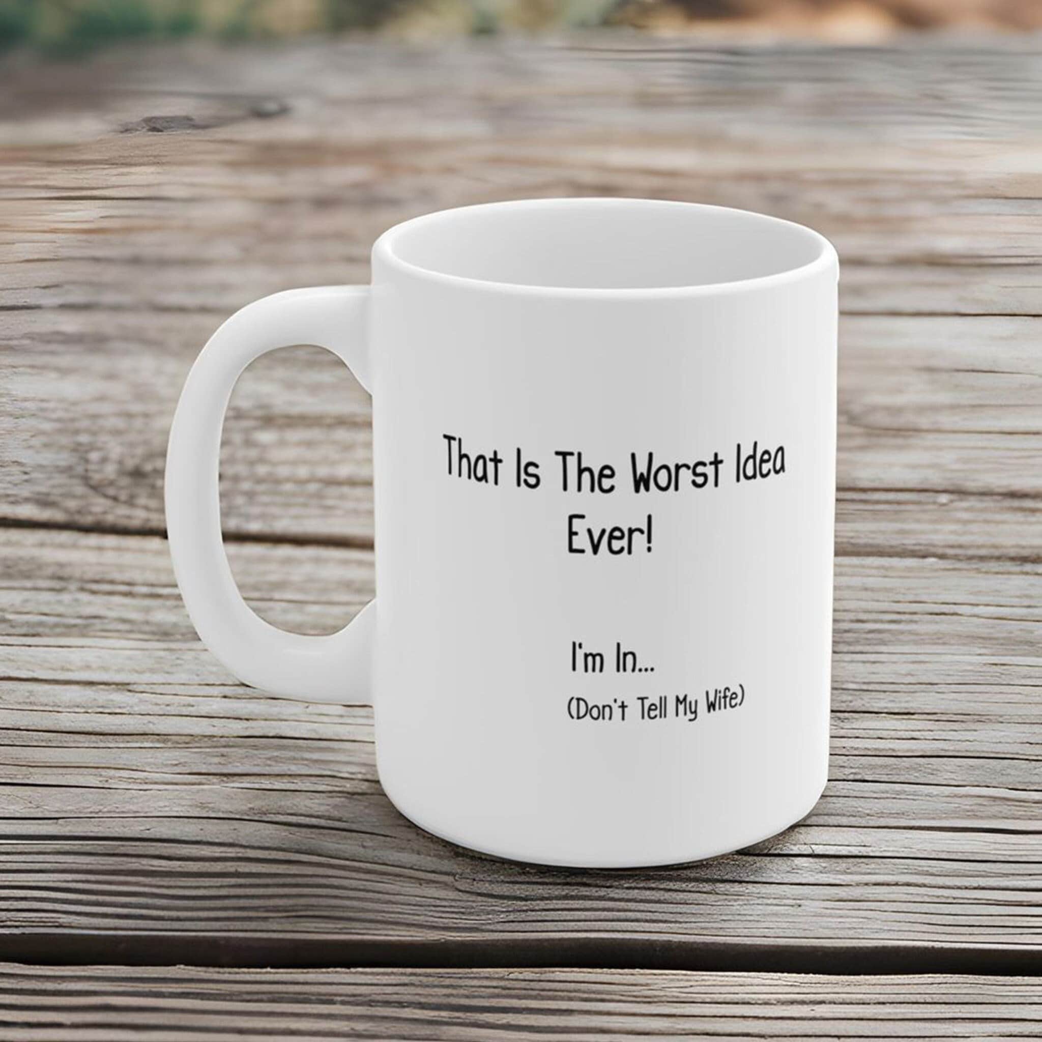 The Worst Idea Ever, Funny Fathers Day Mug, Funny Dad Mug,dad Coffee ...