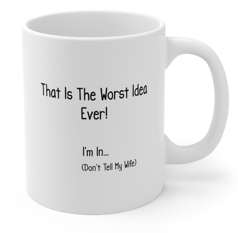 The Worst Idea Ever, Funny Fathers Day Mug, Funny Dad Mug,dad Coffee ...