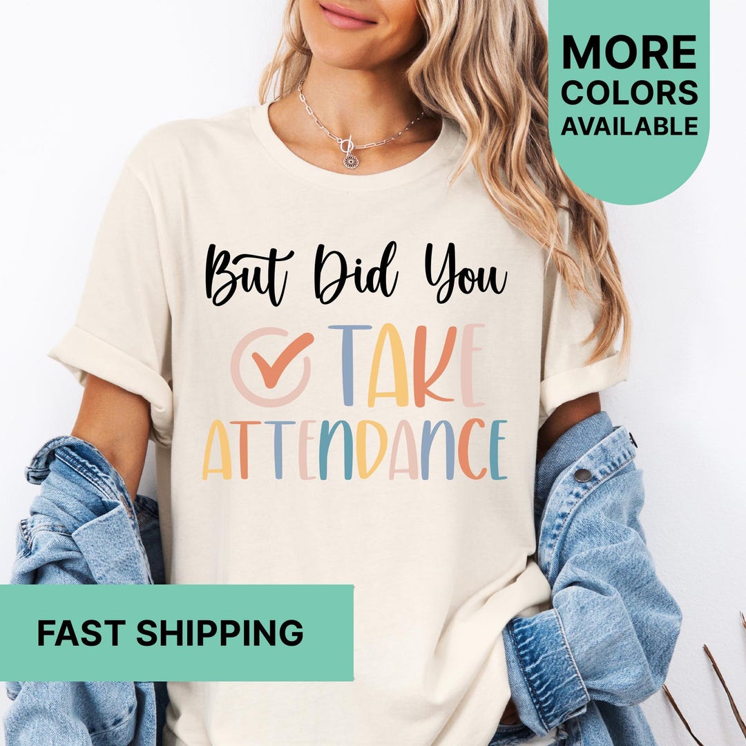 But Did You Take Attendance Shirt, Teacher Shirt, School Secretary ...