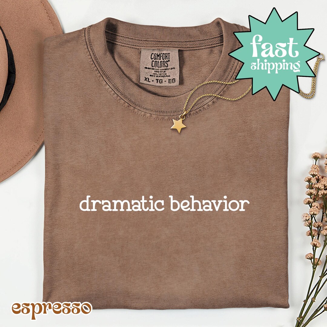 Comfort Colors® Dramatic Behavior Shirt, Funny Sarcastic Shirt ...