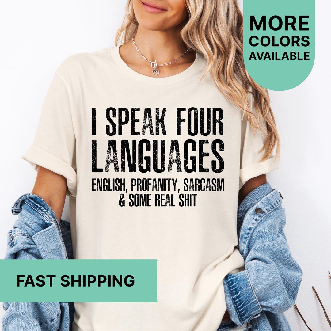 I Speak Four Languages Shirt, English Profanity Sarcasm and Some Real ...
