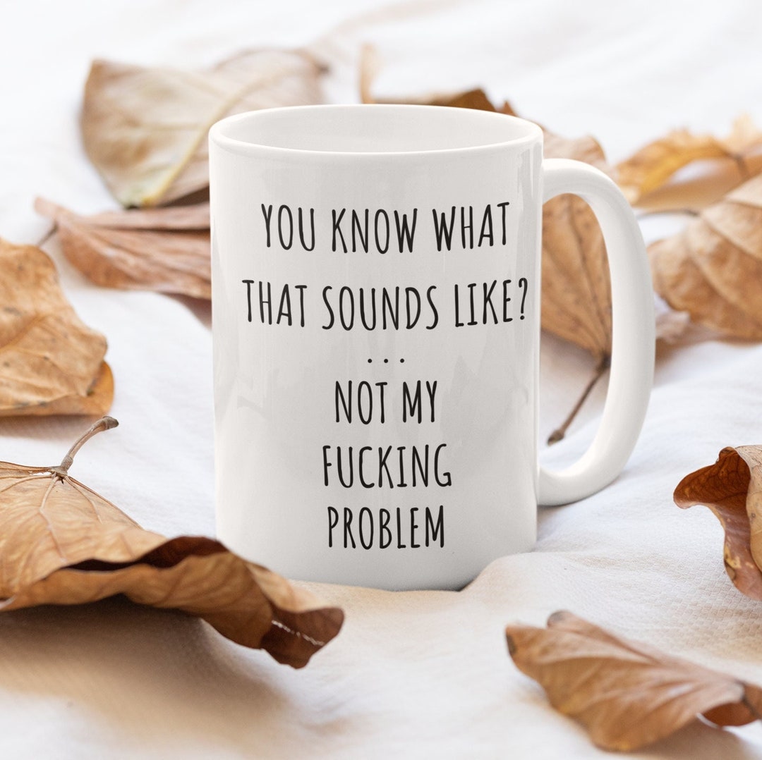 Sarcastic Mug, Funny Coffee Mug, Mugs With Sayings, You Know What That ...