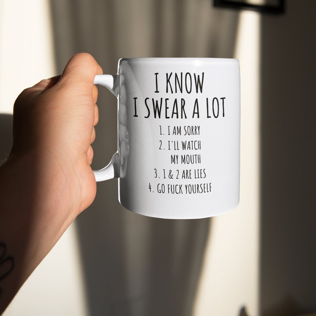 I Know I Swear a Lot Funny Sarcastic Profanity Coffee Mug or Tea Cup ...