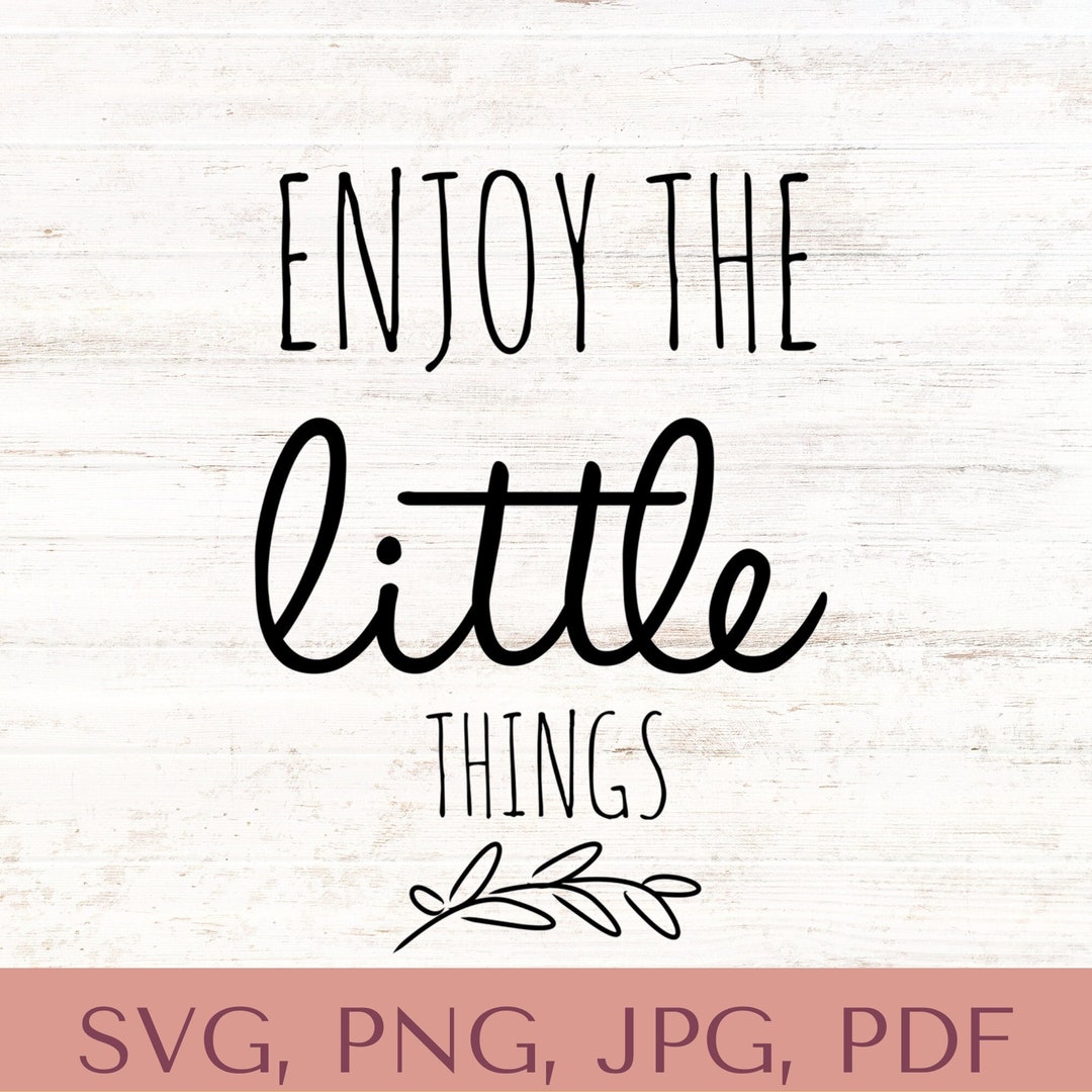 Enjoy the Little Things Svg Motivational Svg Inspirational - Etsy