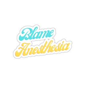 Kiss-cut Stickers Anesthesia Gift Anesthesia Funny CRNA Gift Blame ...