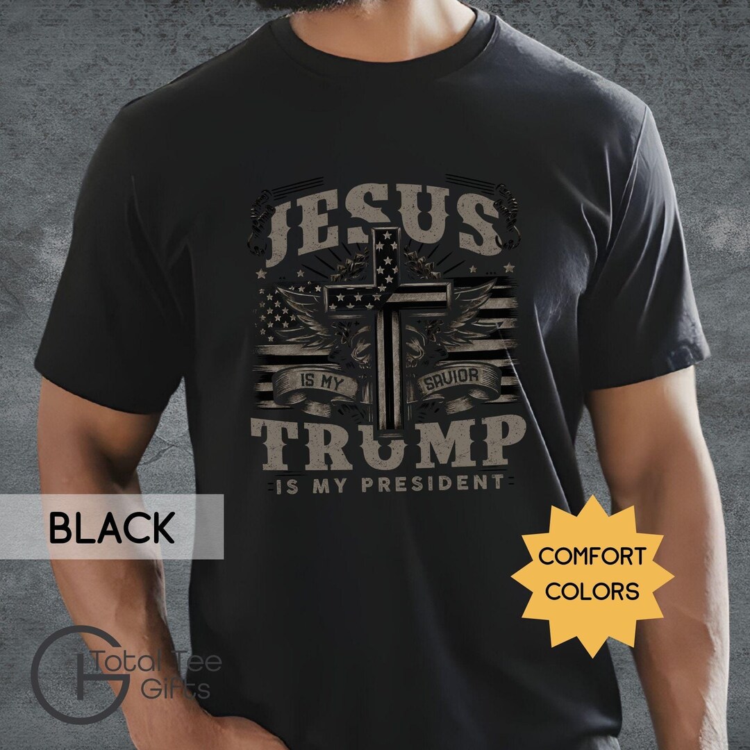 Jesus is My Savior Trump is My President Comfort Colors® Tshirt ...