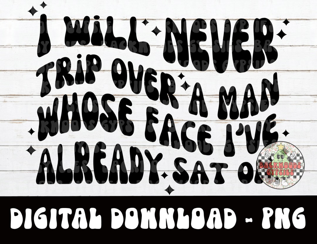 I Will Never Trip Over A Man Digital Design Sublimation - Etsy