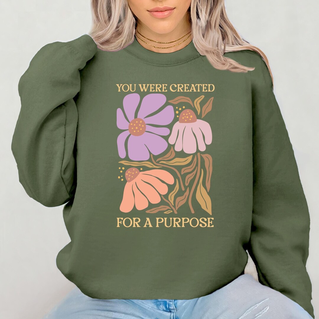 You Were Created for a Purpose Sweatshirt Christian Inspirational Quote ...