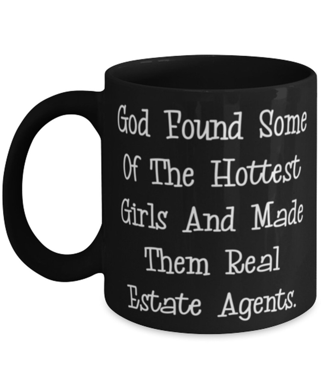 God Found Some of the Hottest Girls And. 11oz 15oz Mug, Real Estate ...