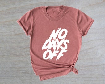 No Days off Shirt - Etsy