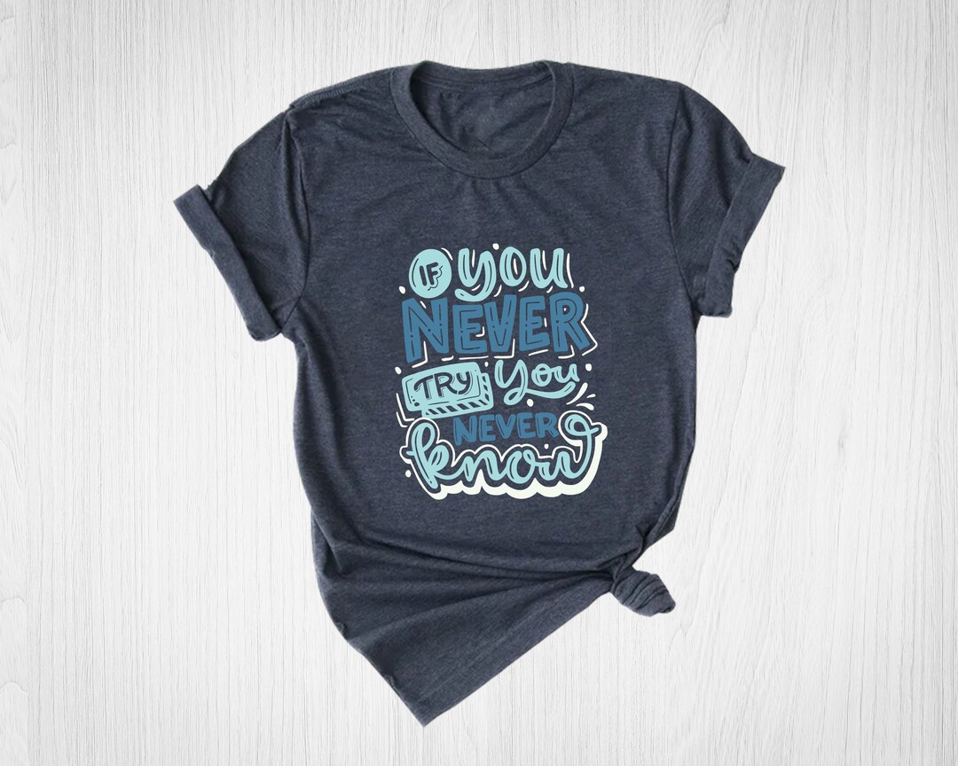 If You Never Try You'll Never Know Shirt, Awareness Shirt, Gift Shirt ...