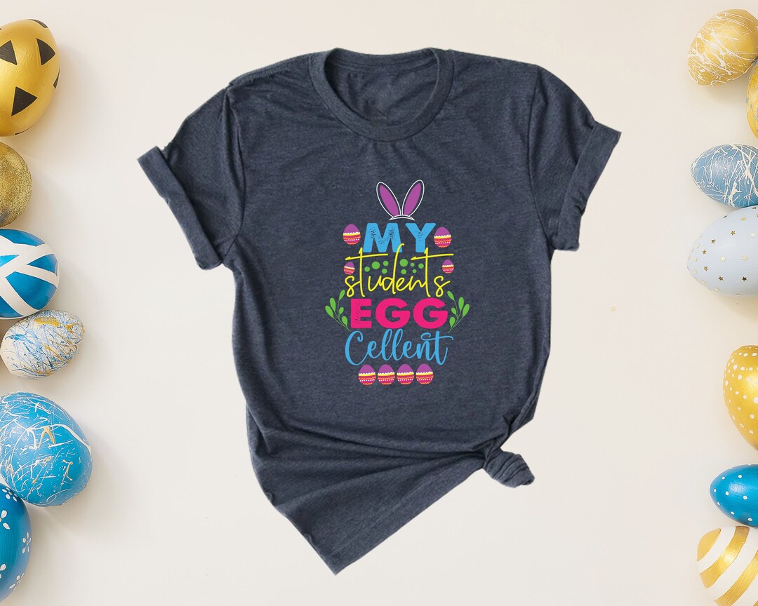 My Students Egg-cellent Shirt, Easter Shirt, Easter Egg Shirt, Easter ...