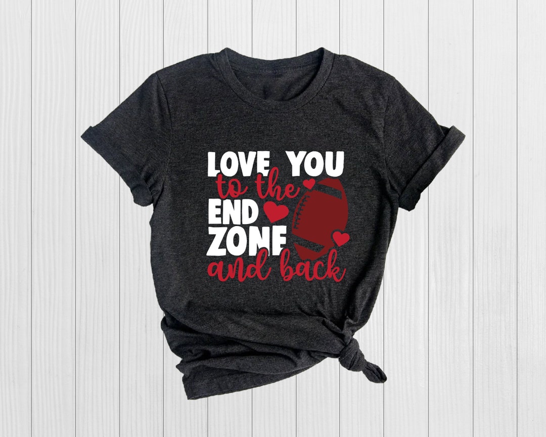 Love You to the End Zone and Back Shirt - Game Day Jersey - Football ...