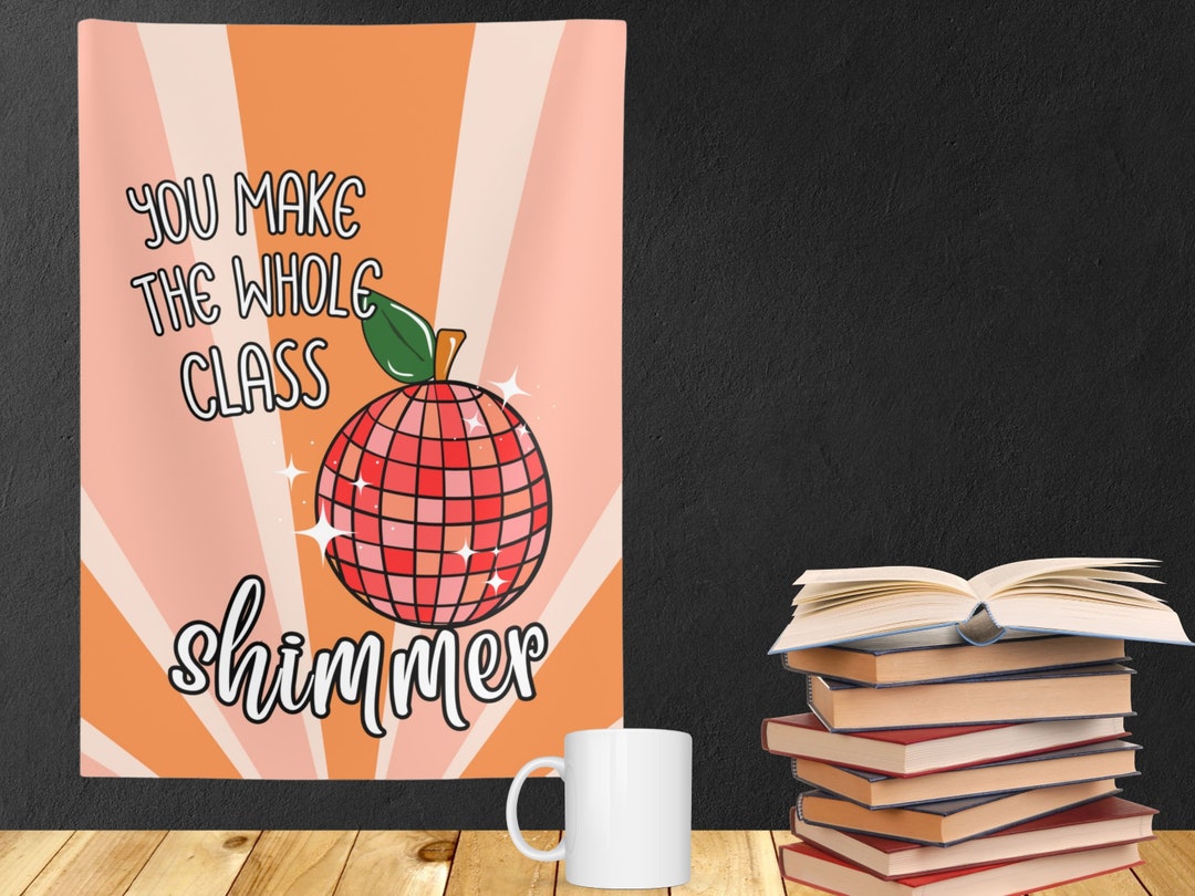 You Make the Whole Class Shimmer Tapestry Teacher Classroom Decor ...