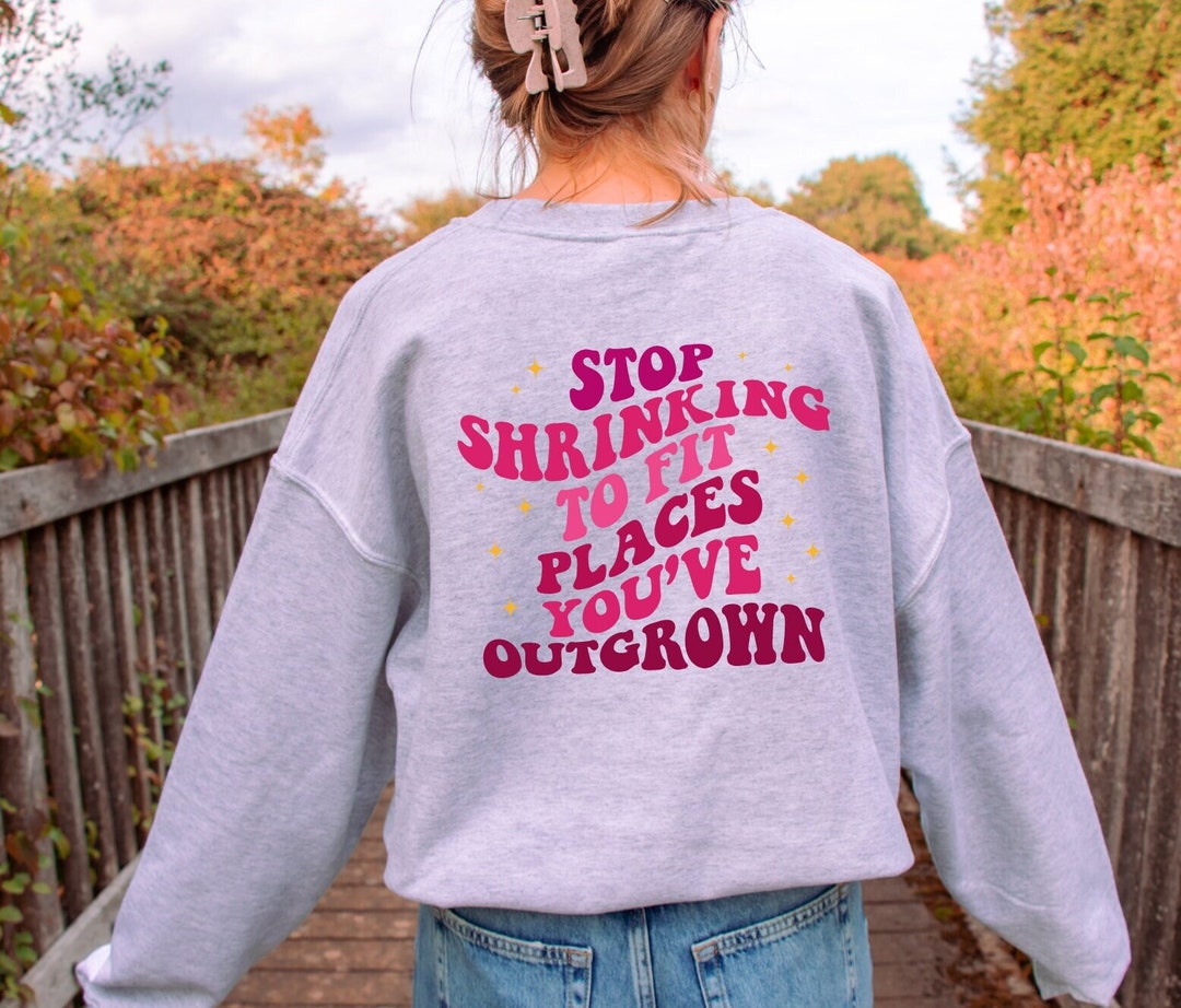 Stop Shrinking to Fit Places You've Outgrown Back Hoodie, Stop ...