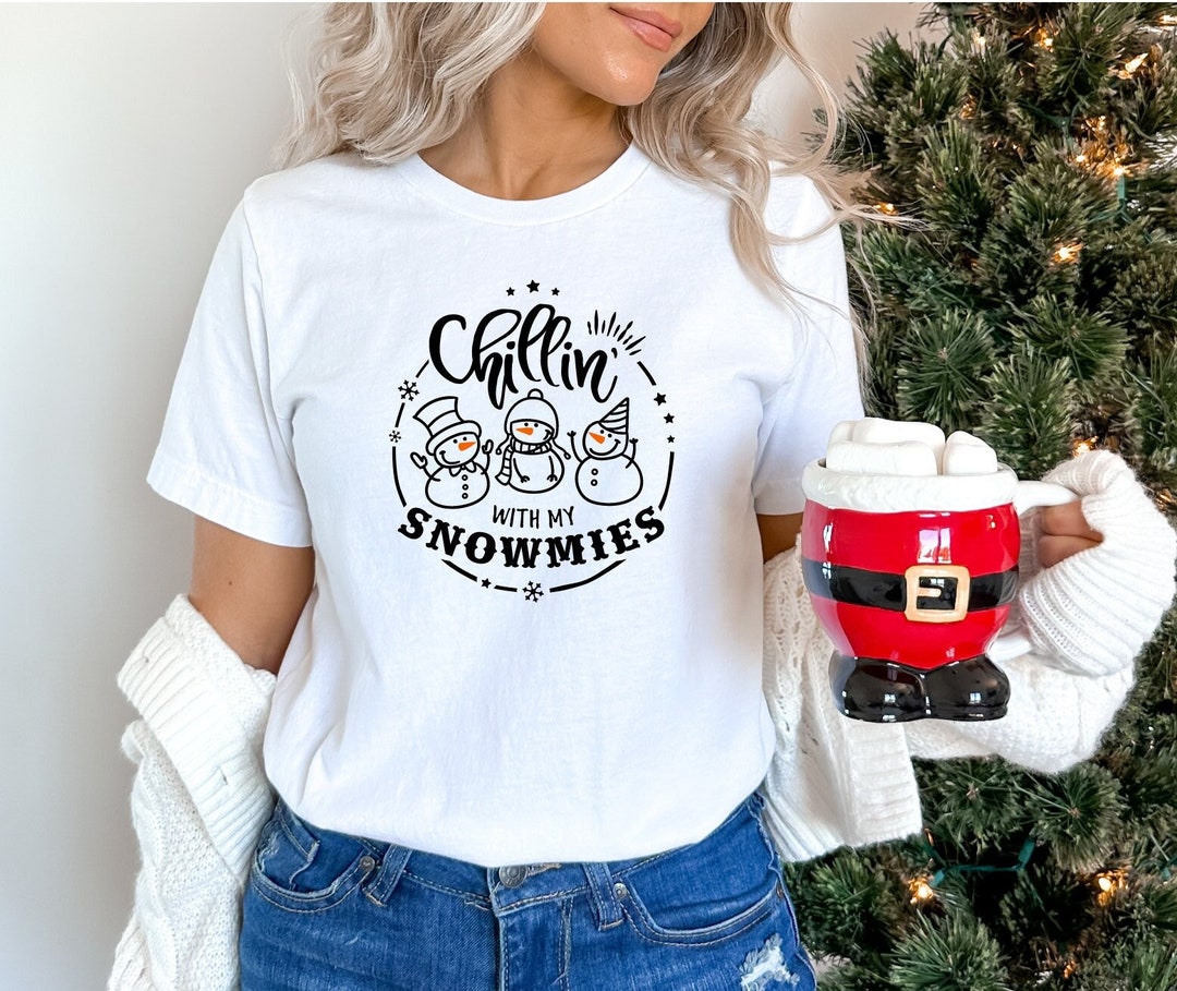 Chillin With My Snowmies T-shirt, Chilling With My Snowmies Shirt ...