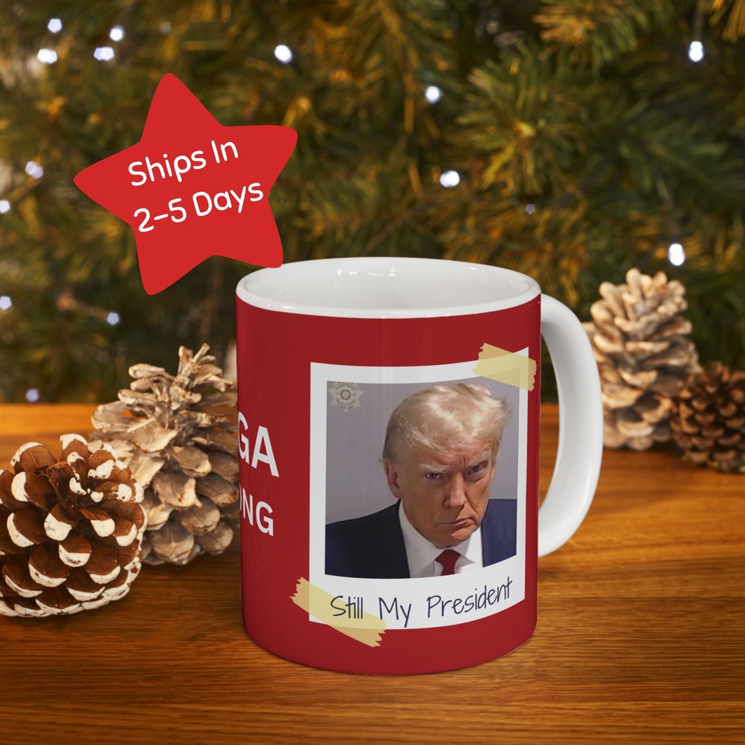 Custom Still My President, Trump Mugshot, MAGA, Patriotic Mug, Trump ...