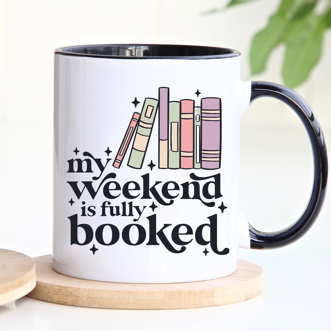Book Lover Mug, My Weekend is Fully Booked Mug, Gift for Readers ...